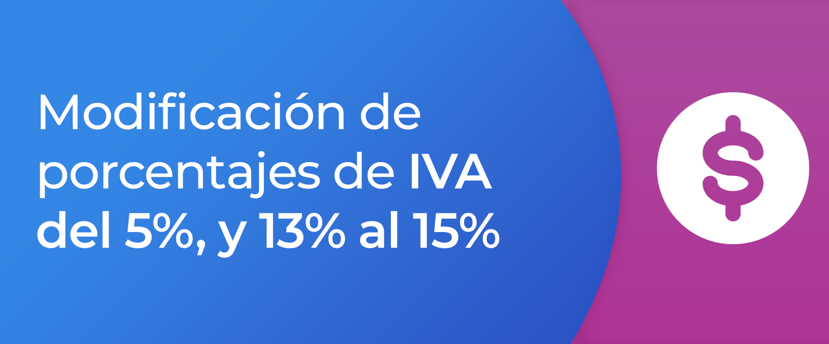 Modificación de Porcentajes de IVA del 5%, y 13% al 15%